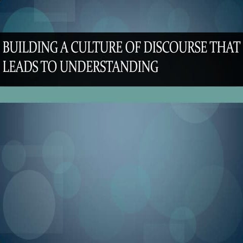 Building a culture of discourse that leads to | PPT