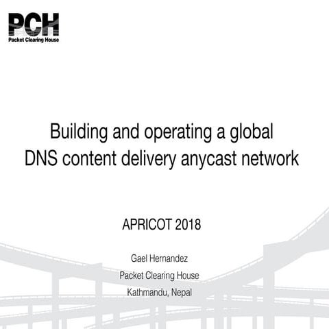 Building and operating a global DNS content delivery anycast network | PPT