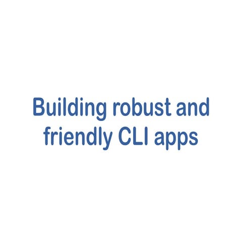 Building Robust And Friendly Command Line Applications In Go Ppt