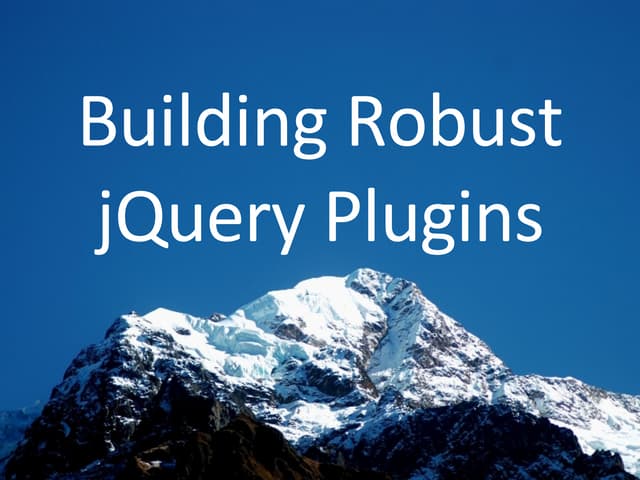 Building Robust jQuery Plugins | PPT Building Robust jQuery Plugins | PPT