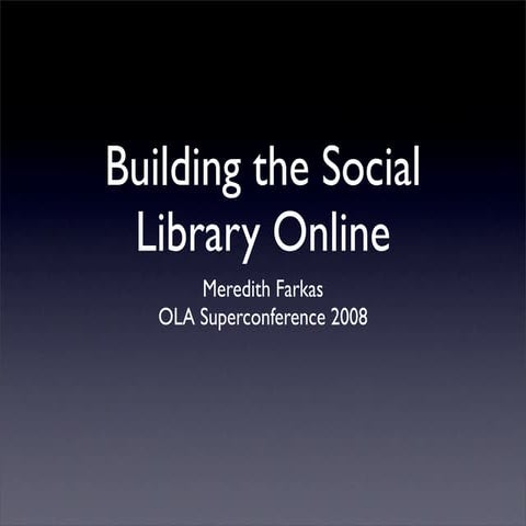 Building the Social Library Online - OLA Superconference | PPT