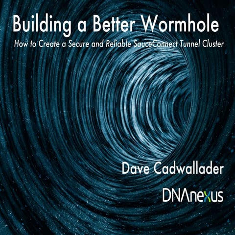SauceCon 2017: Building a Better Wormhole | PPT
