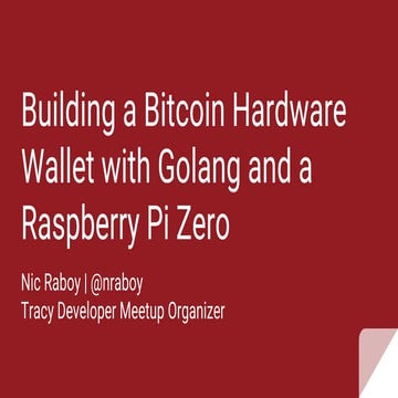 Building A Bitcoin Hardware Wallet With Golang And A Raspberry Pi Zero Ppt