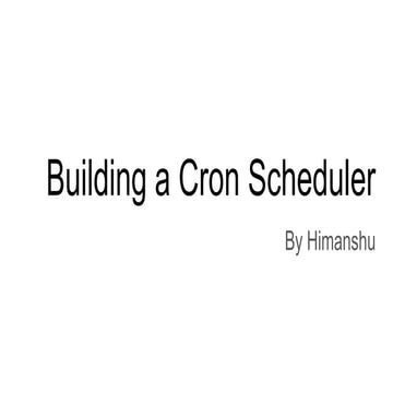 Building a cron scheduler | PPTX