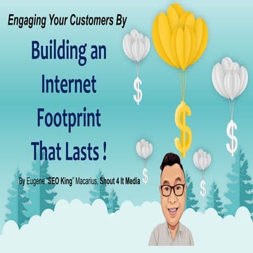 Engaging Your Customers by Building an Internet Footprint that lasts ...