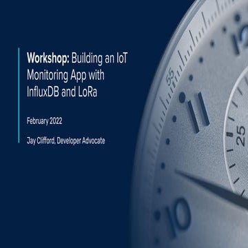 Building An Iot Monitoring App With Influxdb And Lora Ppt
