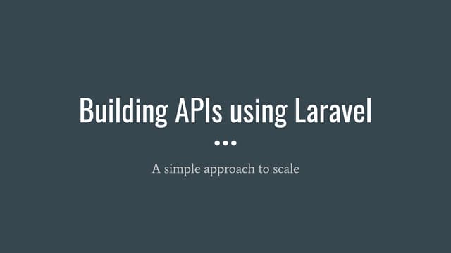 Building Apis Using Laravel A Simple Approach To Scale Ppt