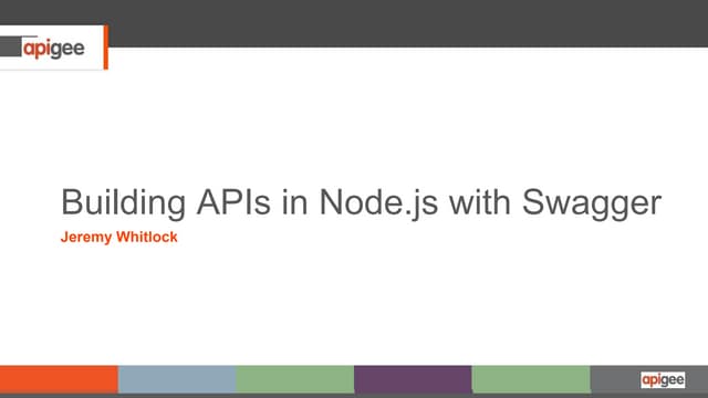 Building APIs with Node.js and Swagger | PPT Building APIs with Node.js and Swagger | PPT