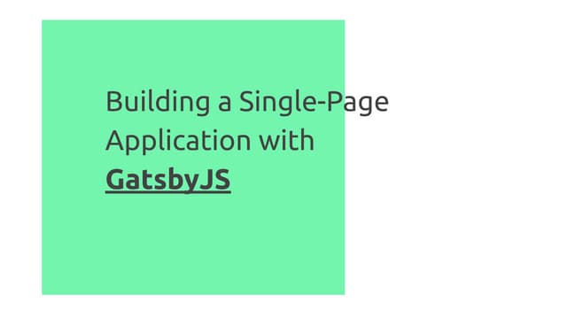 Building a Single Page Application with GatsbyJS | PPT Building a Single Page Application with GatsbyJS | PPT