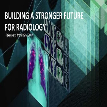Building a Stronger Future for Radiology: Takeaways from RSNA 2017 | PPTX