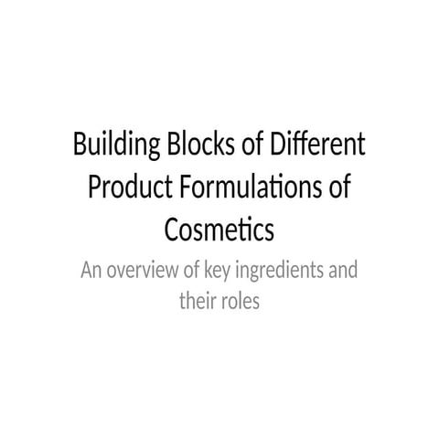 Core Building Blocks – Base/vehicle, emulsifiers, | PPTX