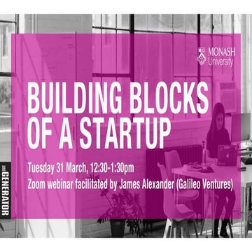 Building Blocks of a Startup (Webinar for Monash University) | PPT