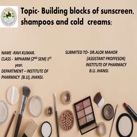 Building blocks of sunscreen,shampoos and cold cream | PPTX
