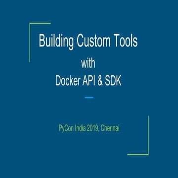 Building custom tools with Docker API & SDK | PPTX
