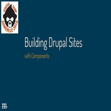 Building Drupal Sites with Components | PPT