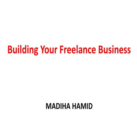 Building Your Freelance Business: From a freelancer to an entrepreneur | PPTX