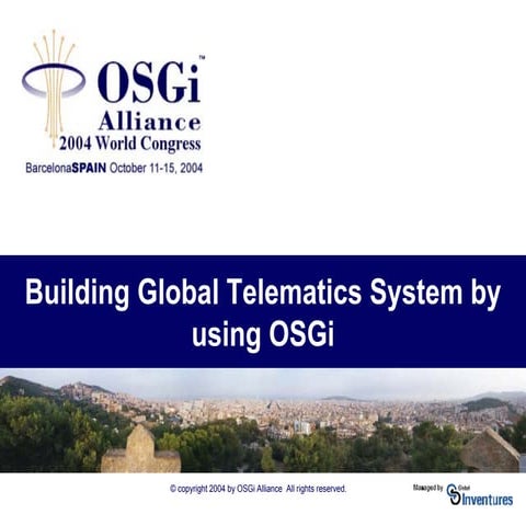 Building Global Telematics System by Using OSGi Technology - Dimitar Valtchev, ProSyst Software ...