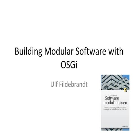 Building modular software with OSGi - Ulf Fildebrandt | PDF