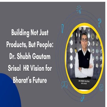 Building Not Just Products, But People Dr. Shubh Gautam Srisol HR ...