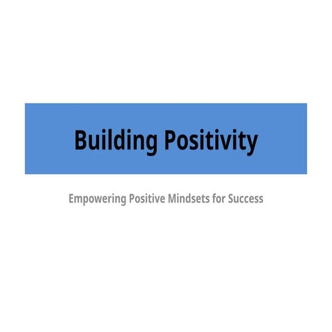Building Positivity- Path to growth and success | PPT | Free Download