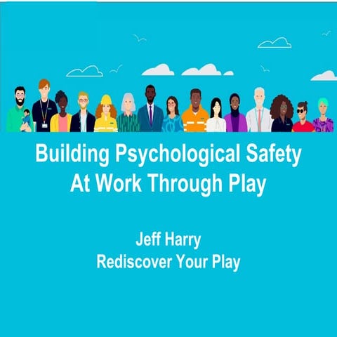 Building Psychological Safety Through Play 2023 - Jeff Harry.pptx