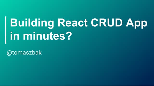 Building React CRUD app in minutes? | PPT Building React CRUD app in minutes? | PPT