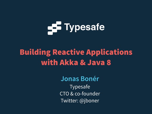 Building Reactive Applications With Akka And Java 8 Bonèr Ppt