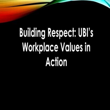 Building Respect UBI’s Workplace Values in Action.pptx