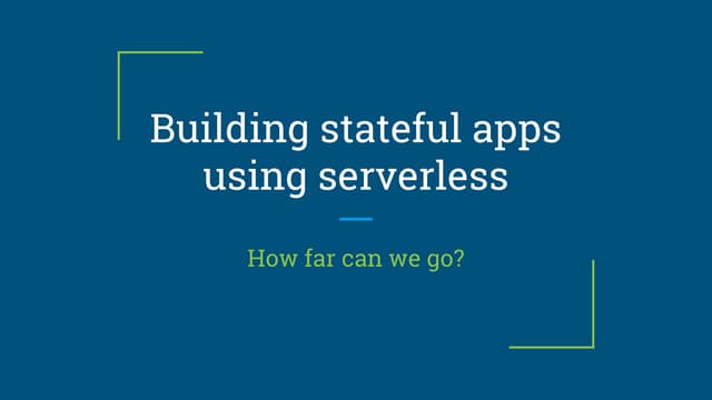 Building stateful apps using serverless | PPT Building stateful apps using serverless | PPT