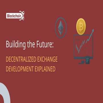 Building the Future Decentralized Exchange Development Explained.pptx