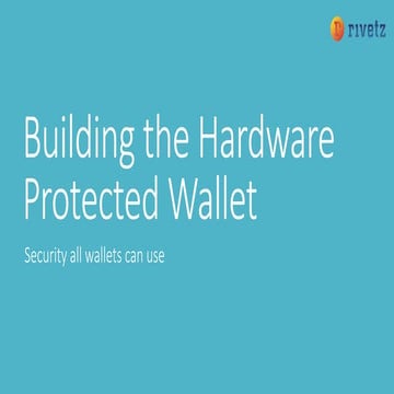 Rivetz Corp. - Building the hardware protected wallet | PPT