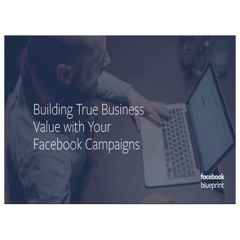 Building true business value with your facebook campaigns (1) | PPT