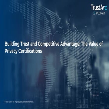 TrustArc Webinar - Building Trust and Competitive Advantage: The Value ...