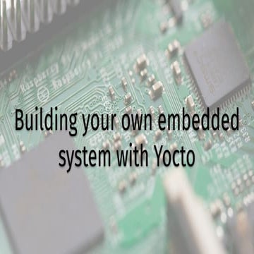 Building Your Own Embedded System With Yocto Ppt 