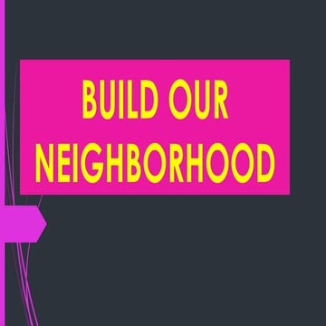 BUILD OUR NEIGHBORHOODsajsajsjsjsjsjiai.pptx