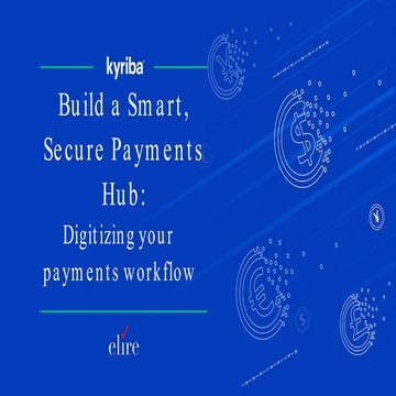 Build a Smart Secure Payments Hub: Digitizing your payments workflow | PPT