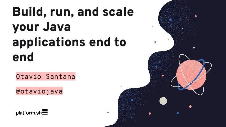 Build, run, and scale your Java applications end to end