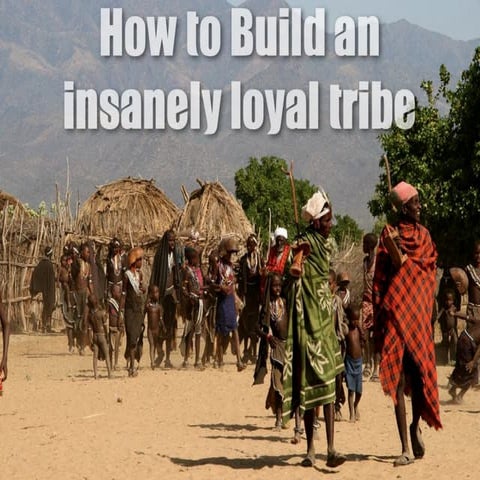 How to Build an Insanely Loyal Tribe: One Reader at Time | PDF