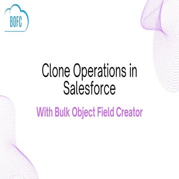 Bulk Clone Operations in Salesforce | BOFC | PPT