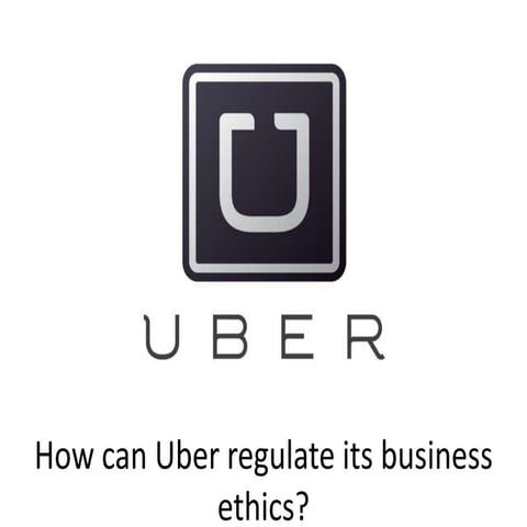 How can Uber regulate its business ethics? | PPT