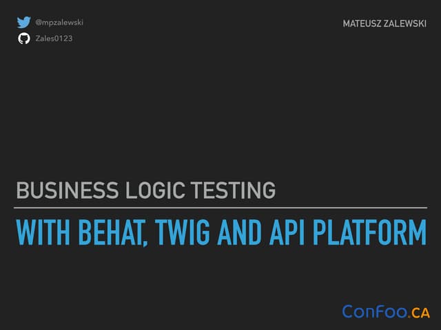 Confoo 2023 - Business logic testing with Behat, Twig and Api Platform ... Confoo 2023 - Business logic testing with Behat, Twig and Api Platform ...