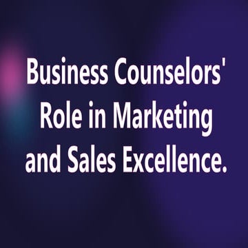 Business Counselors' Role in Marketing and Sales Excellence..pptx ...