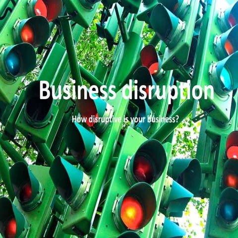 Business disruption - How disruptive is your business? | PPT