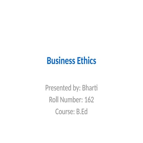 Business_Ethics_Presentation.pptx is the file | PPTX