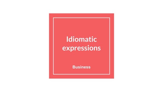 Idiomatic expressions | PPTX