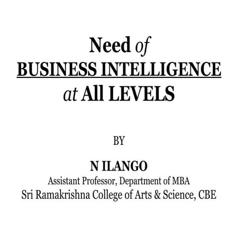 NEED OF BUSINESS INTELLIGENCE AT ALL LEVELS | PPTX