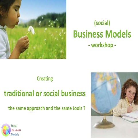 Business models workshop: Creating traditional or social business, the same approach and the ...