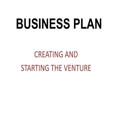 BUSINESS PLAN (CREATING AND STARTING THE VENTURE) | PPTX