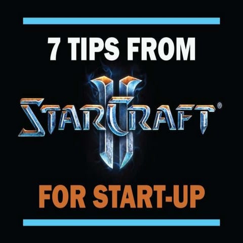 7 Tips from Starcraft for Start up | PPTX