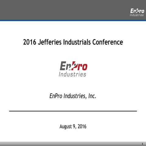 ENPRO industries 2016_jefferies_industrials_conference_08_09_16 | PPT